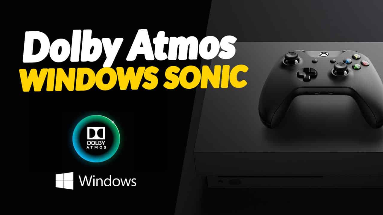 Dolby Atmos vs Windows Sonic O Que e Qual o Melhor e Como Usar Central Xbox